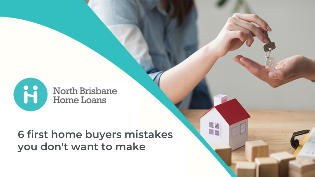 Top 6 First Home Buyers Mistakes You Don’t Want to Make